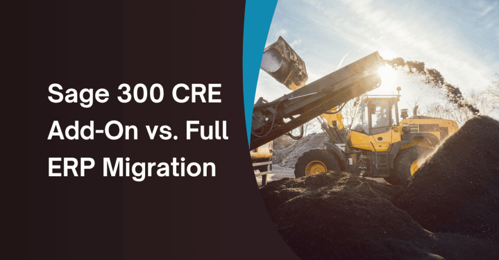 Sage 300 CRE Migration vs. Add-Ons: What CFOs Need to Know